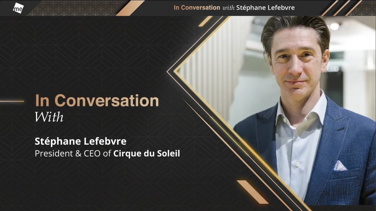In Conversation With Stéphane Lefebvre, President & CEO of Cirque du Soleil - YouTube