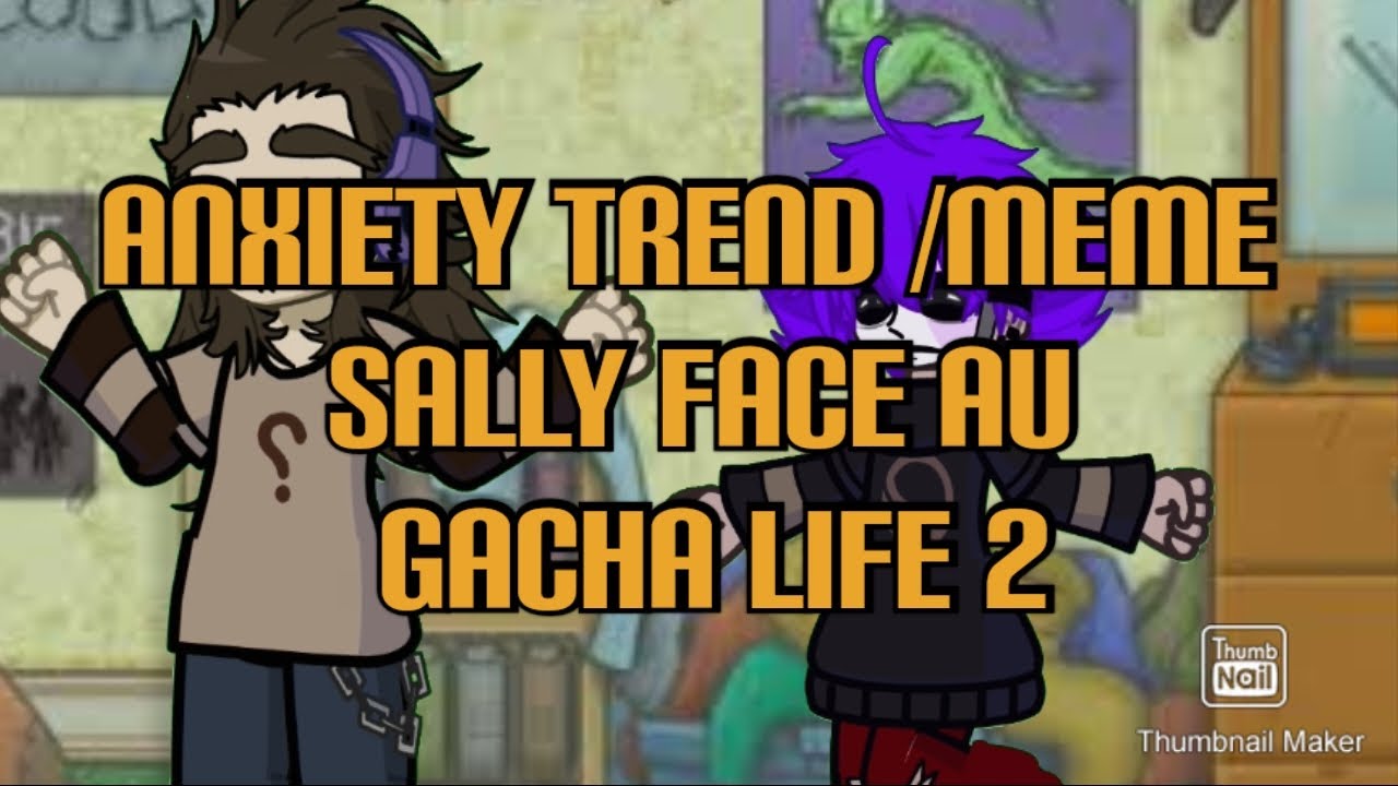 Anxiety Trend /Meme Sally face Au gacha life 2 - YouTube