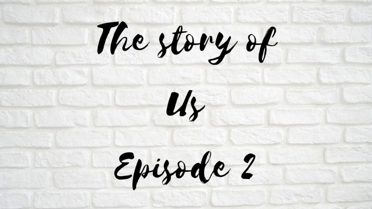 The story of Us - Episode 2 - YouTube