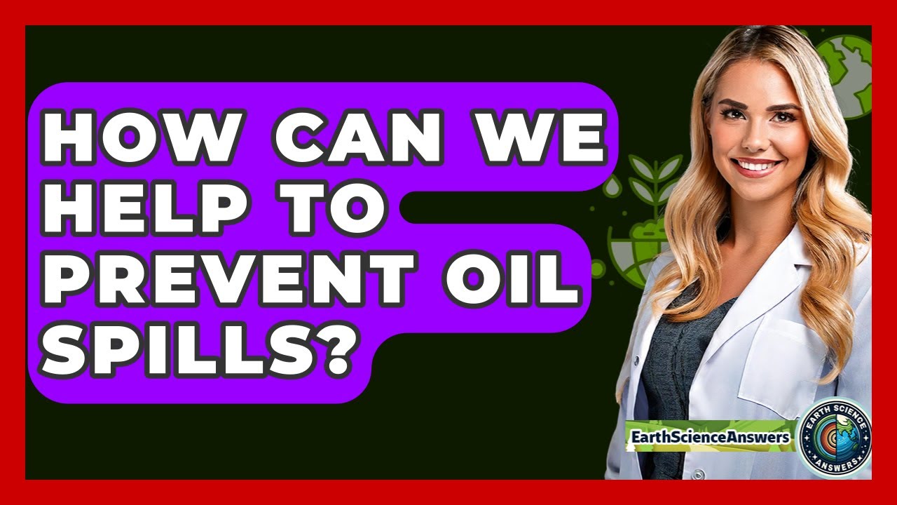 How Can We Help To Prevent Oil Spills? - Earth Science Answers - YouTube