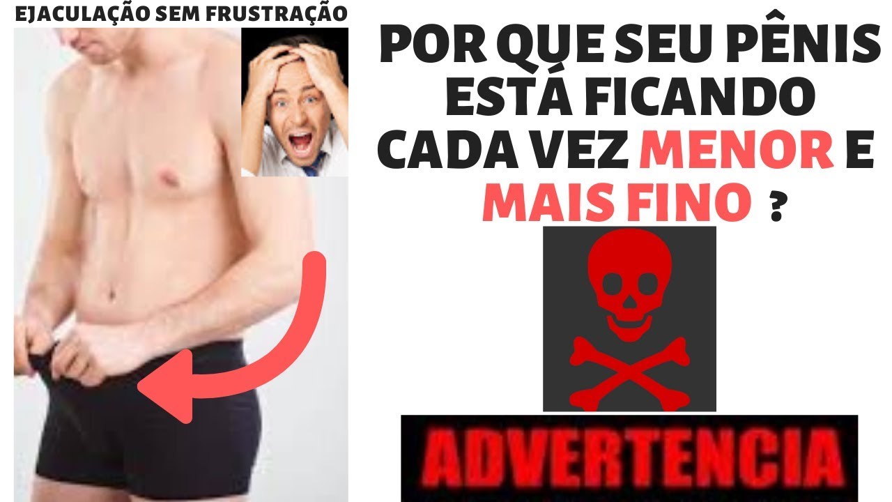 Seu PÊnis EstÁ Ficando Menor E Mais Fino ⚠advertÊncia⚠ Ejaculação Sem