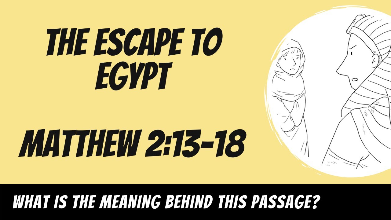 The Escape to Egypt (Matthew 2:13-18) Explained - Matthew 2:13-18 ...