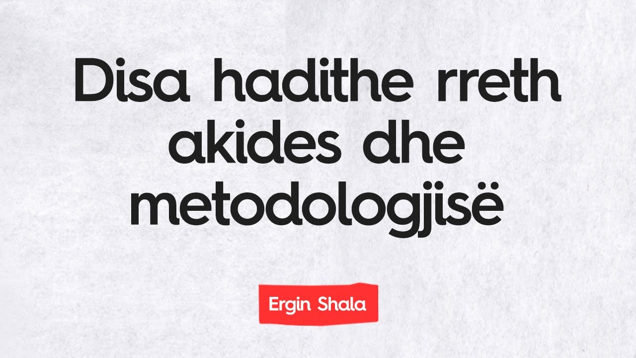 Disa hadithe rreth akides dhe metodologjisë-Ergin SHALA - YouTube
