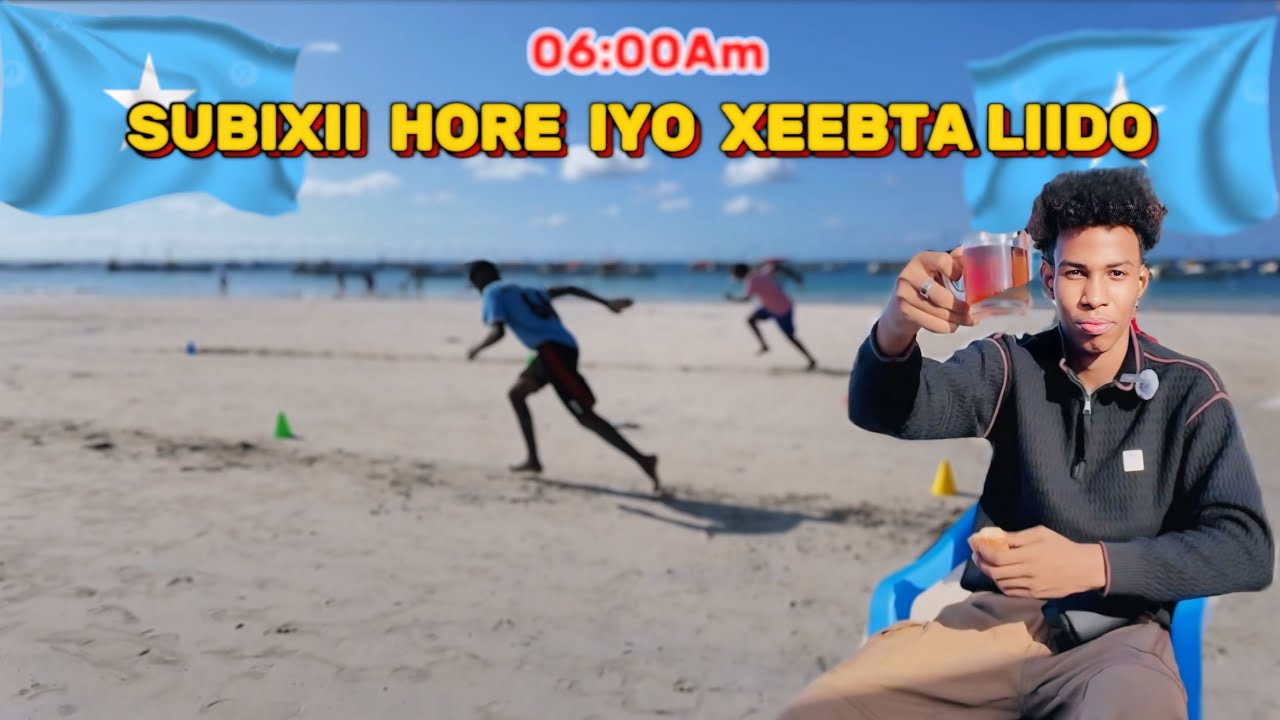 SUBIXII HORE IYO JAWIGA XEEBTA LIIDO WA SIDEE ||EARLY MORNING HOW IS ...