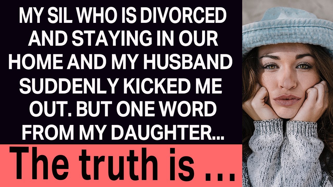 My Sil Who Is Divorced And Staying In Our Home And My Husband Suddenly Kicked Me Out But One
