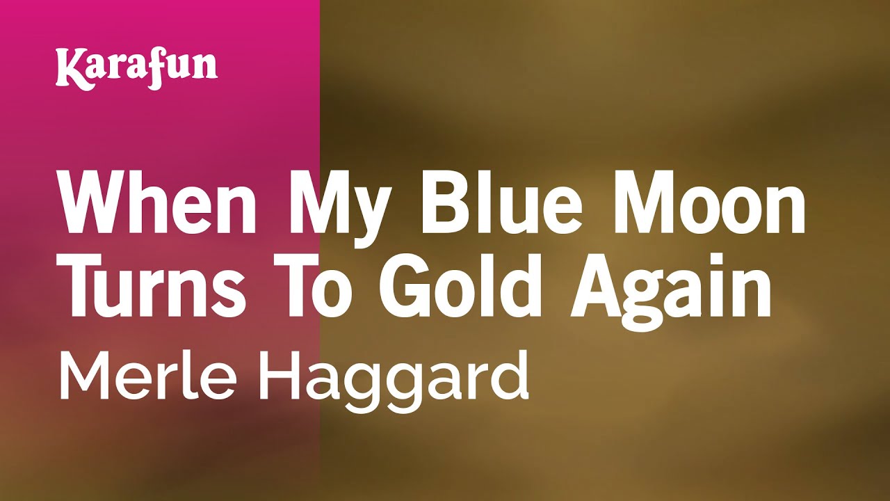 When My Blue Moon Turns To Gold Again - Merle Haggard | Karaoke Version ...