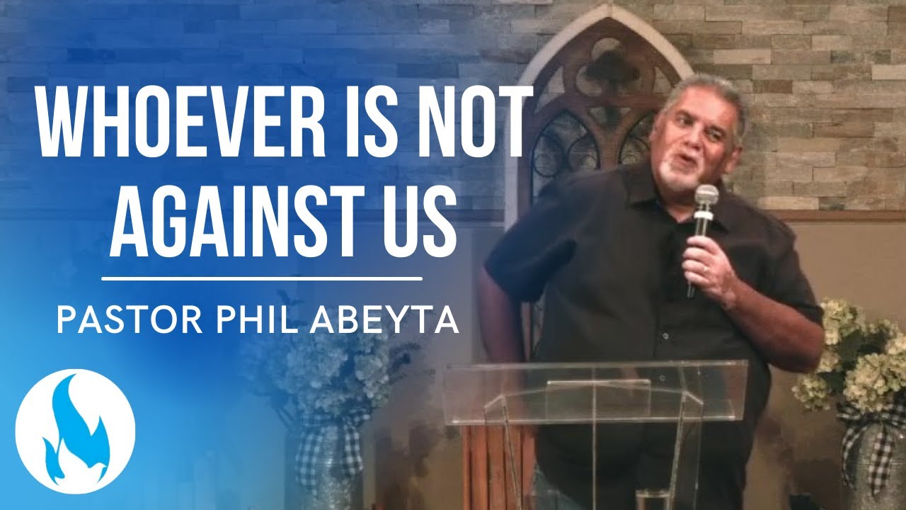 Whoever is Not Against Us is For Us (Mark Study Part 33) - Pastor Phil ...