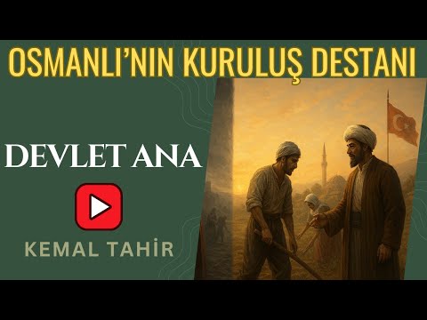Kemal Tahir’in Devlet Ana’sı: Osmanlı’nın Kuruluş Destanı