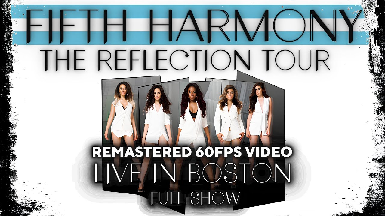 Fifth Harmony - The Reflection Tour (Live in Boston) [Remastered 60FPS ...