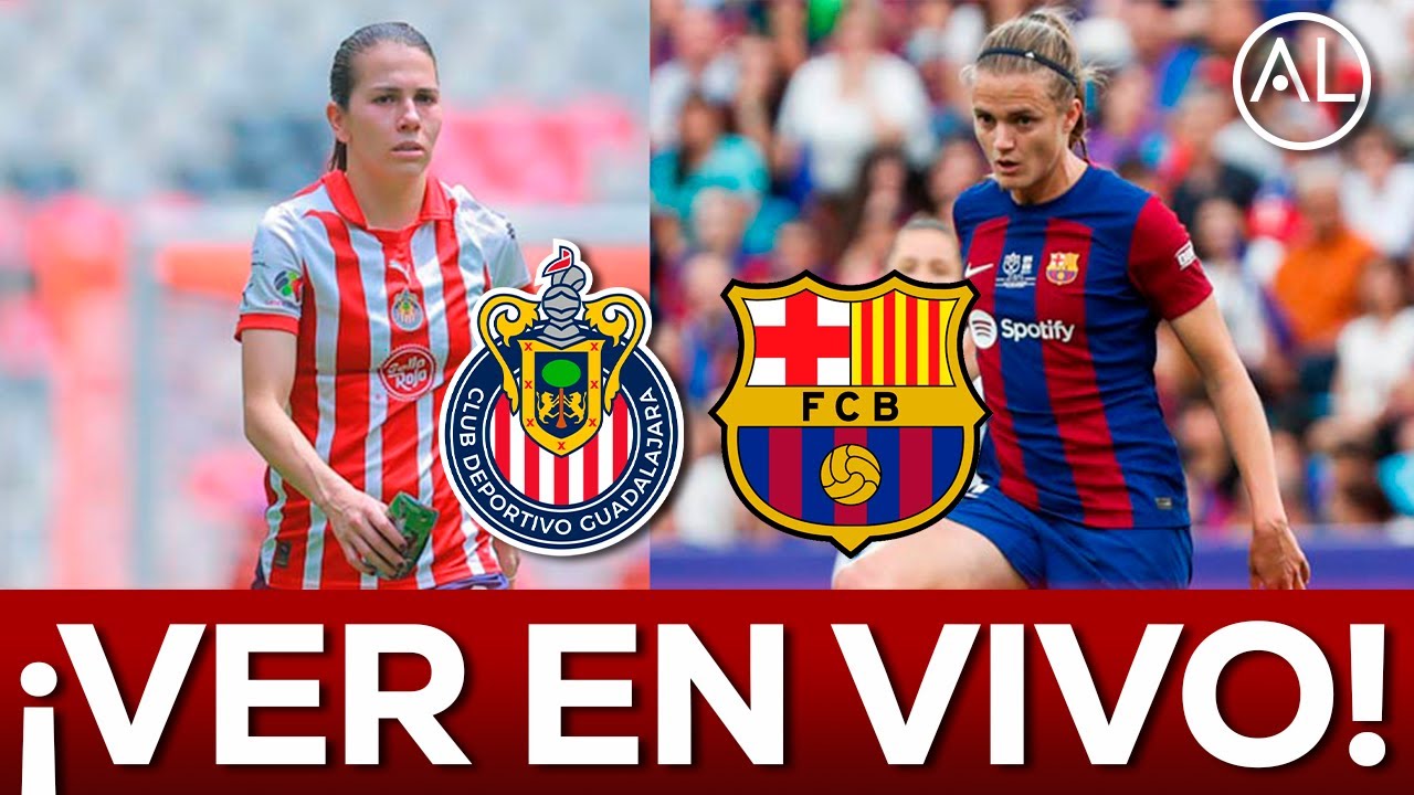 🚨¡CHIVAS VS BARCELONA FEMENIL!, ¿DÓNDE VER,? HORARIO, Y LA PREVIA DEL ...