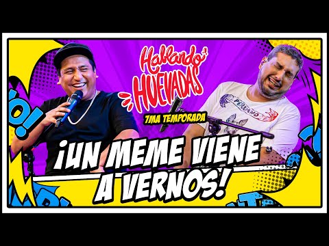 HABLANDO HUEVADAS - Séptima Temporada [UN MEME VIENE A VERNOS]