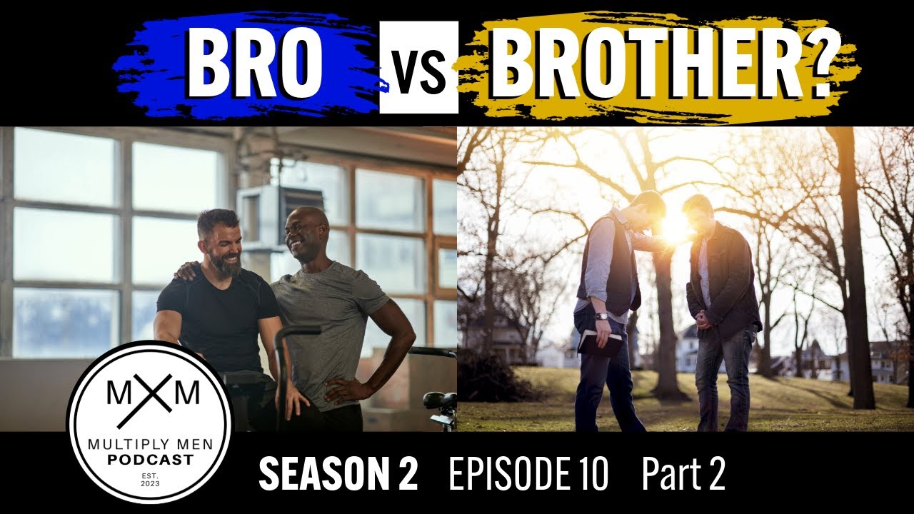 What is a Bro vs a Brother - Multiply Men S2 Ep10 Part 2 - YouTube