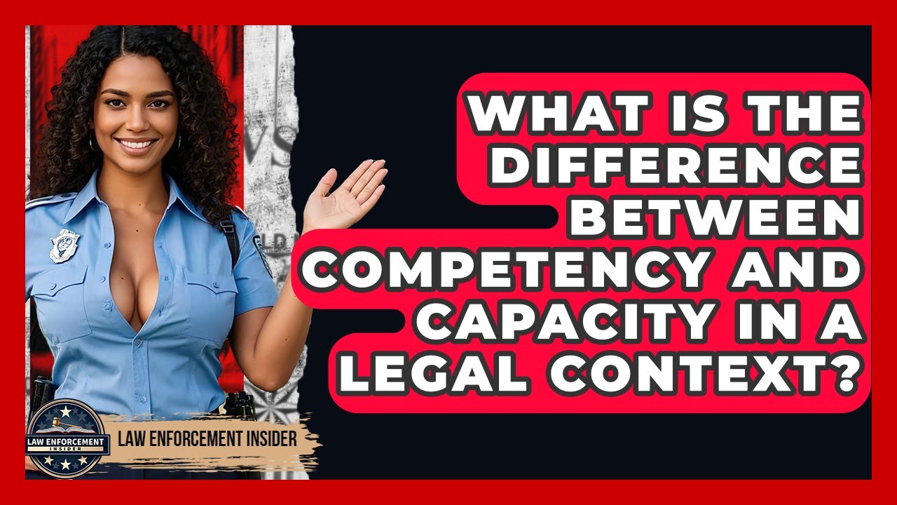 What Is The Difference Between Competency And Capacity In A Legal ...