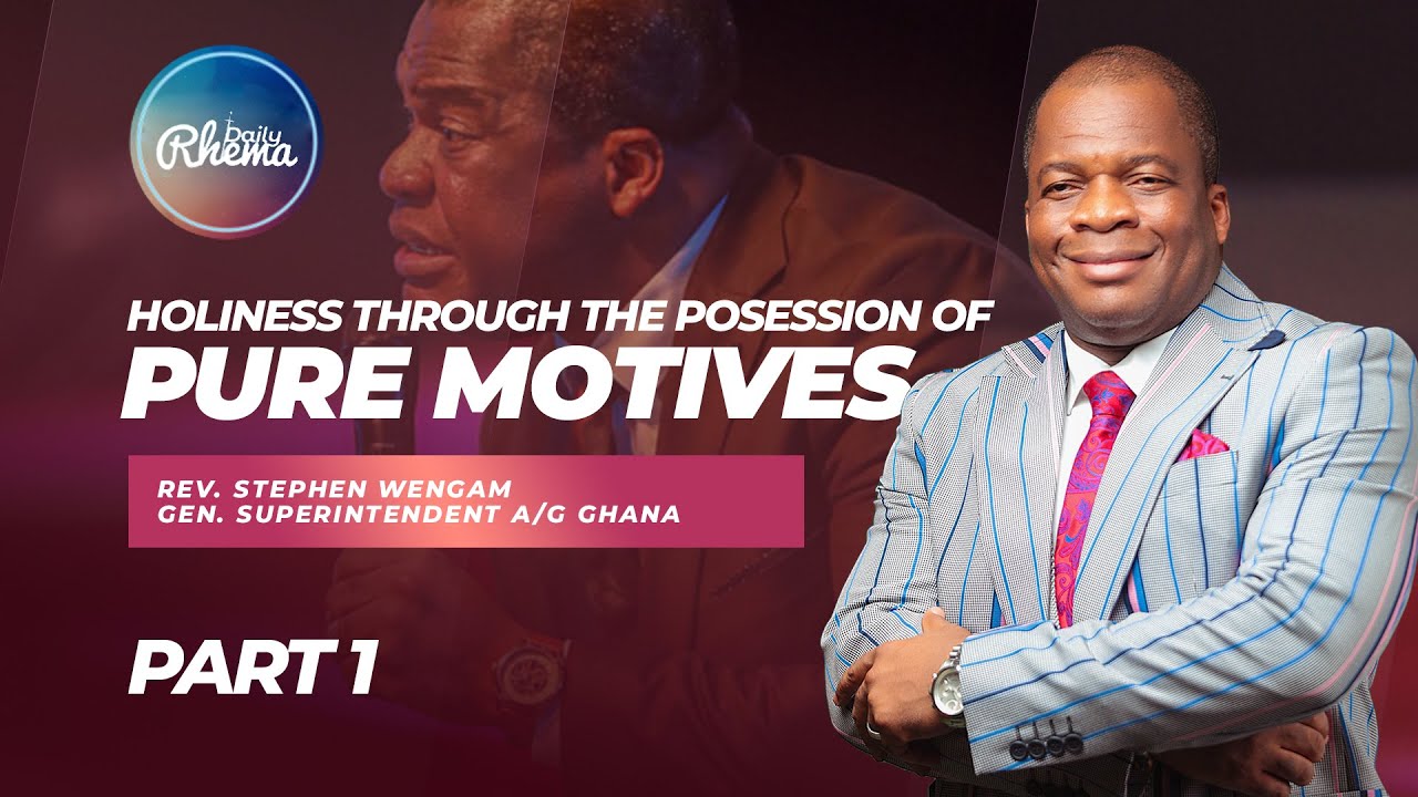 HOLINESS THROUGH THE POSESSION OF PURE MOTIVES - Daily Rhema - Rev ...