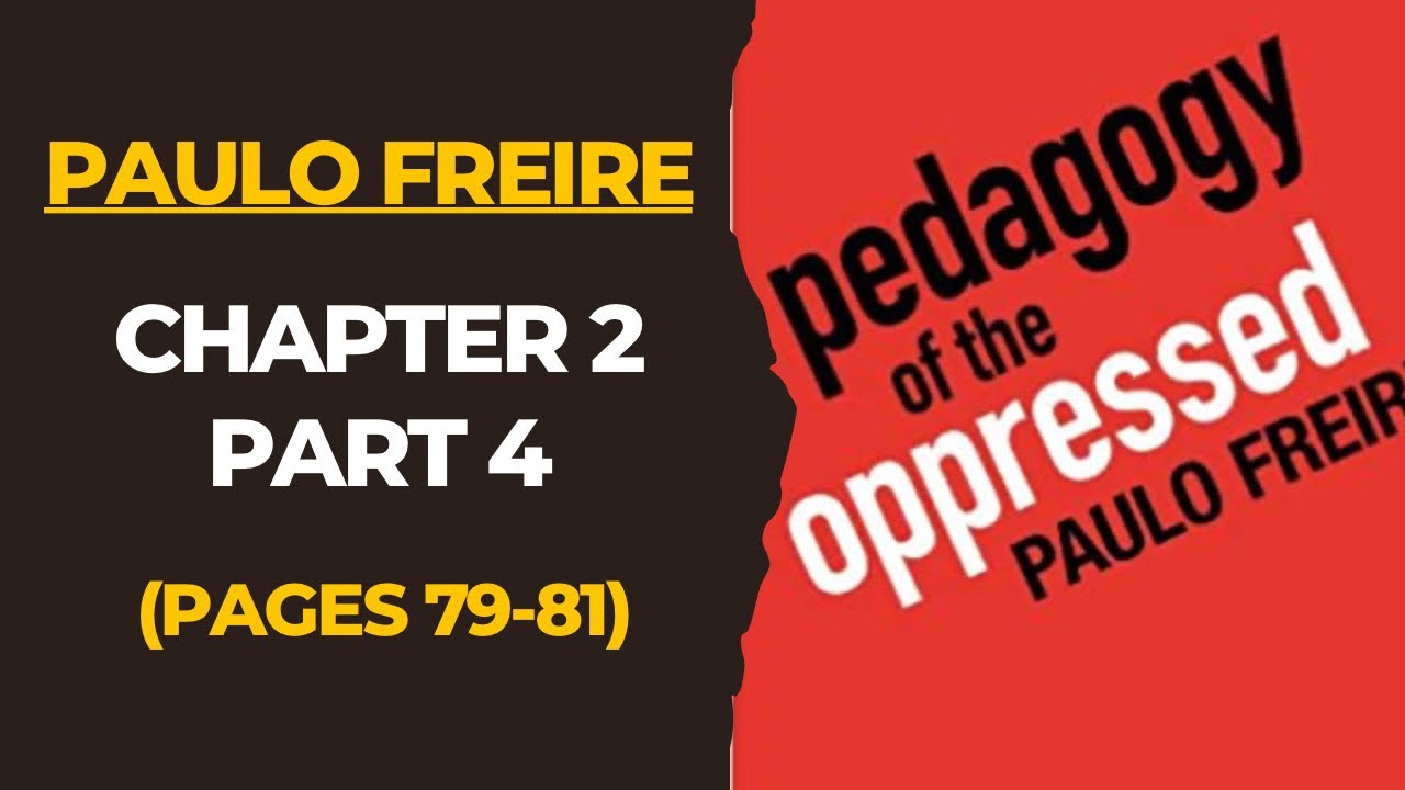 Pedagogy of the Oppressed: Chapter 2 (Part 4) | Paulo Freire and the ...