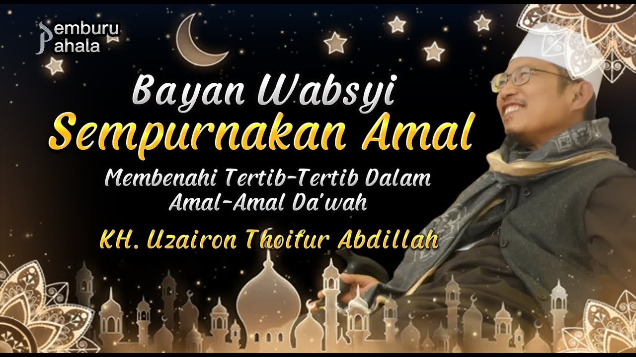 SEMPURNAKAN AMAL Bayan KH. Uzairon Thoifur Abdillah || PP Official ...