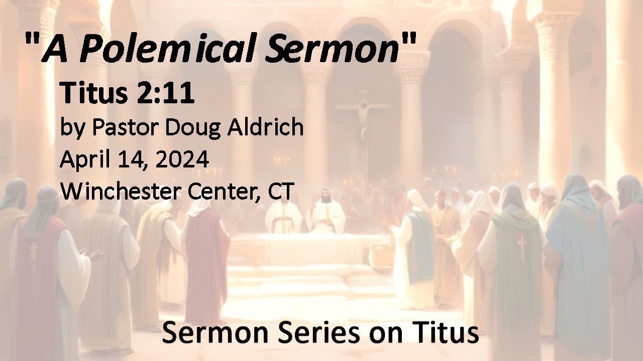 "Reformed Theology Defended" - Sermon on Titus 2:11 (April 14, 2024 ...