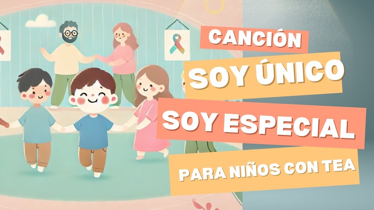 SOY ÚNICO ,SOY ESPECIAL 🧒🏻👧🏼🎶 CANCIÓN PARA NIÑOS CON TEA - YouTube