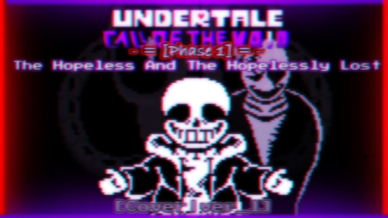 [Undertale Call of the Void] - [Phase 1/The Hopeless And The Hopelessly ...