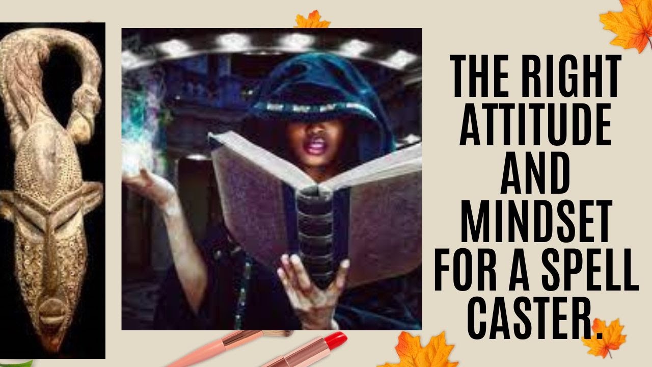 The Right Attitude and Mindset For A Spell Caster. - YouTube