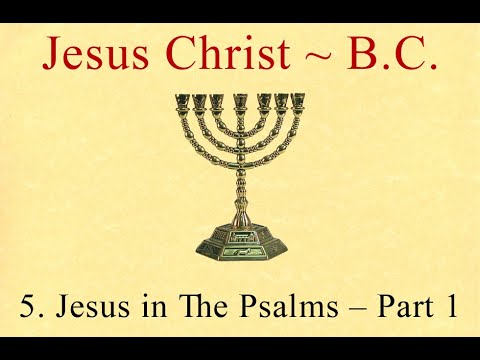 Jesus Christ B C 05 Jesus in the Psalms Part 1 - YouTube