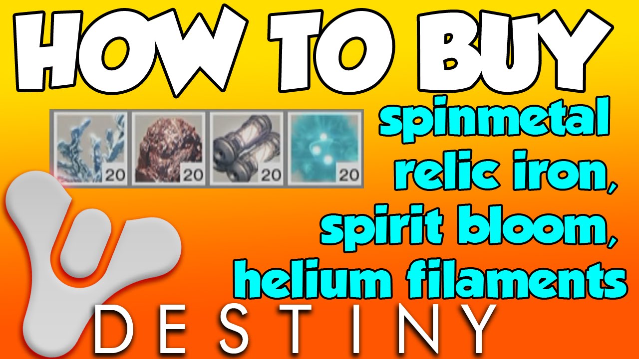 Destiny - HOW TO BUY Spinmetal / Relic Iron / Helium Filaments / Spirit ...