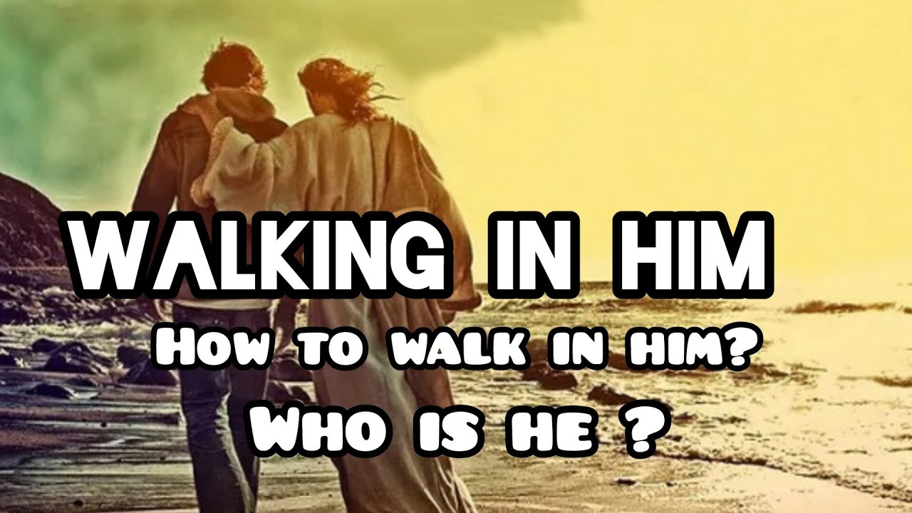 WALKING IN HIM ? how to walk in him ? who is he?#messiah - YouTube