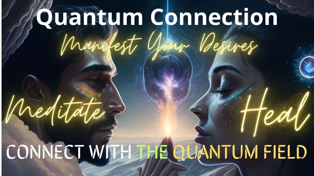 QUANTUM CONNECTION: Meditate, HEAL, and MANIFEST YOUR DESIRES - YouTube