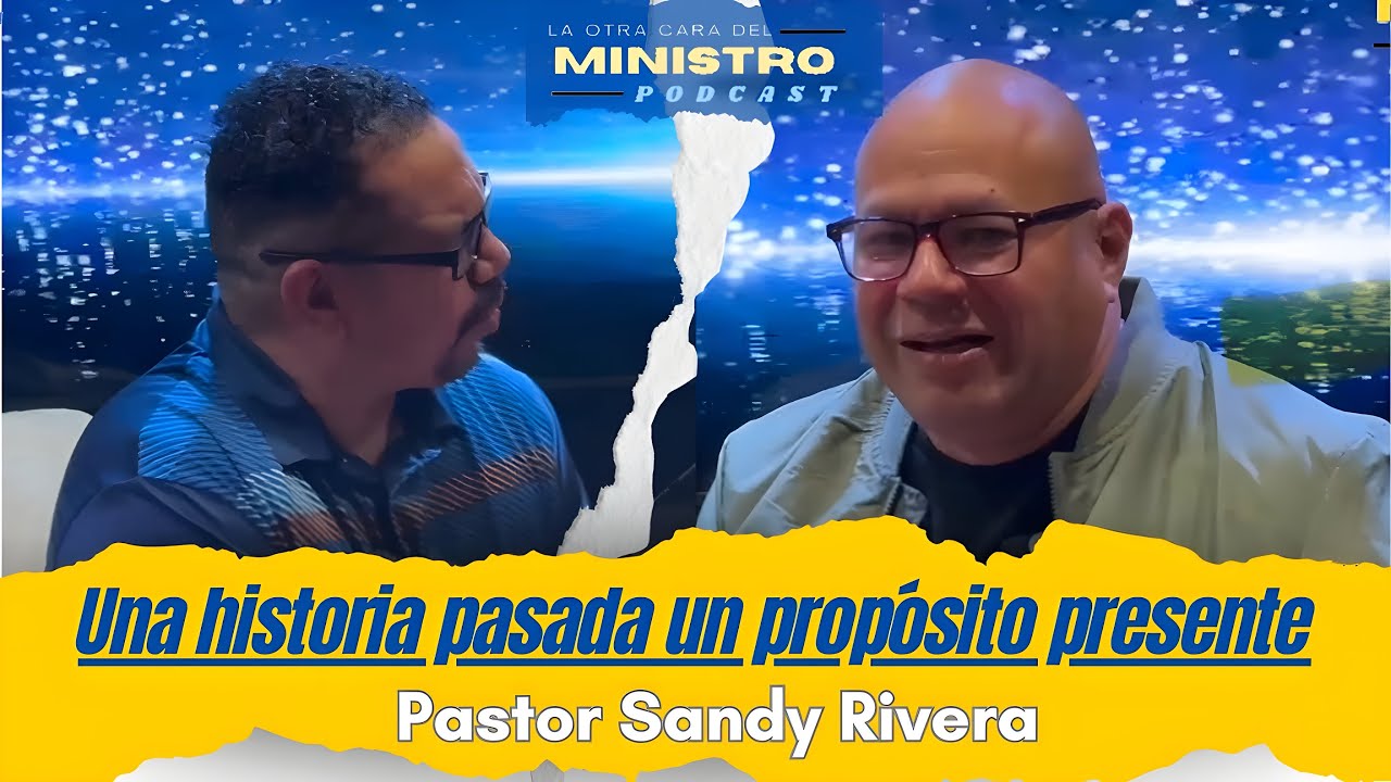 La otra cara del Ministró Podcast/ Pastor Sandy Rivera/Una Historia un ...