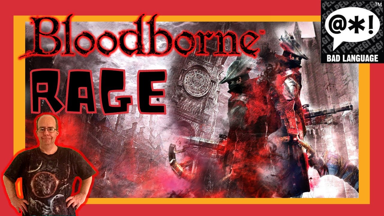 Bloodborne rage contains bad language - YouTube