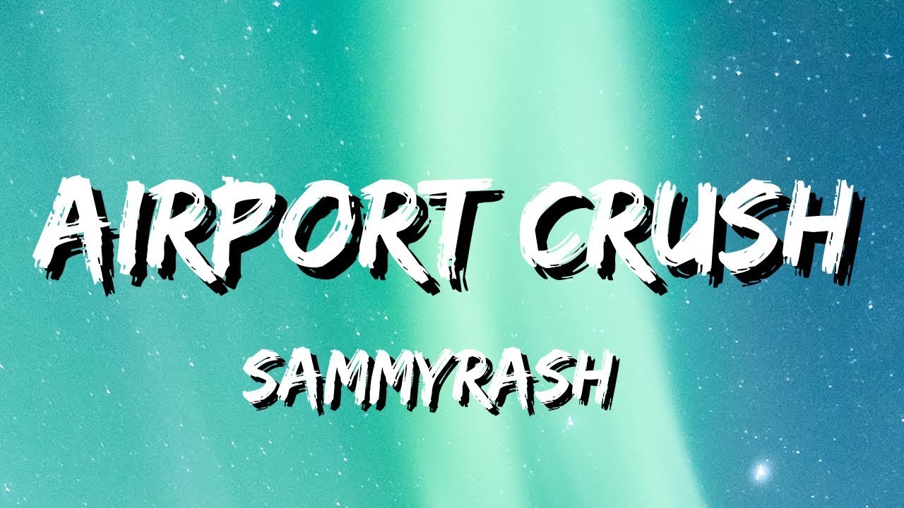 AIRPORT CRUSH - SAMMYRASH (OFFICIAL MUSIC) - YouTube