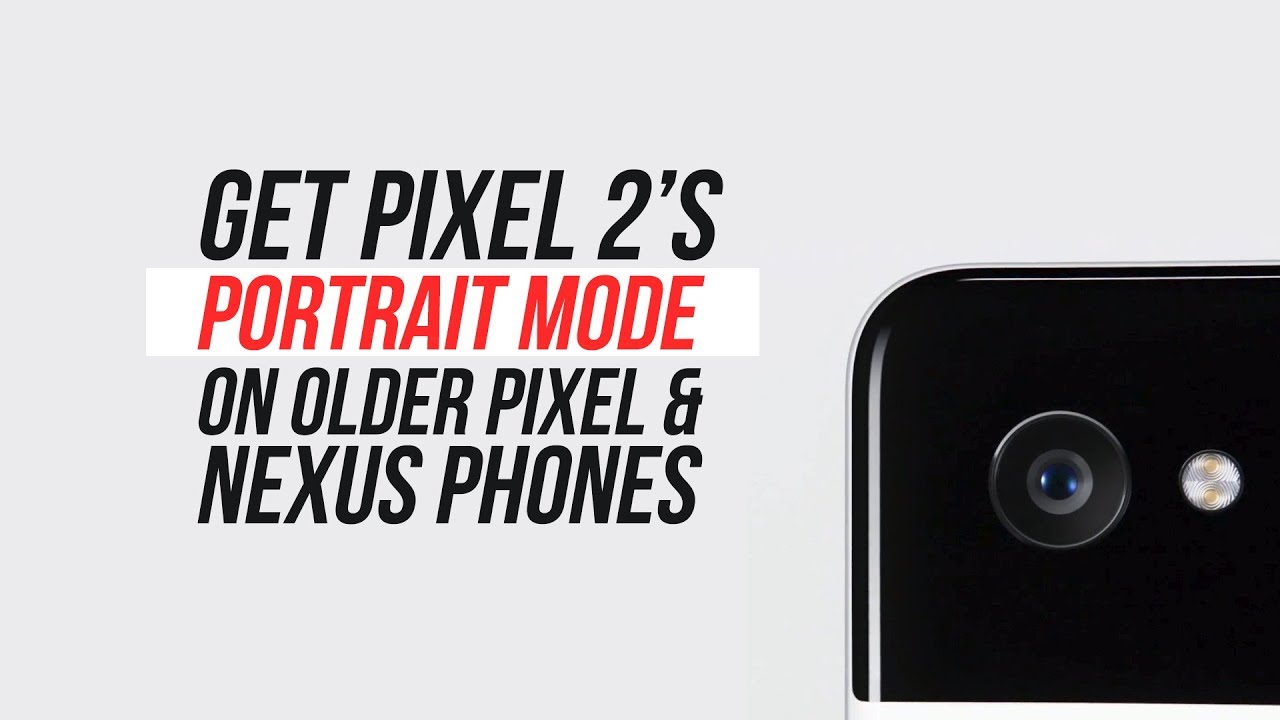 Get Pixel 2's Portrait Mode Camera on Pixel, Nexus & Android Oreo + AR ...