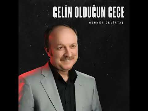 MEHMET DEMİRTAŞ - GELİN OLDUĞUN GECE