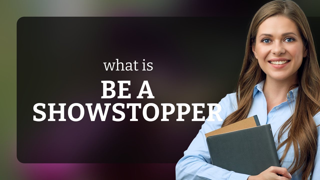Unlock the Meaning: "Be a Showstopper" in English - YouTube