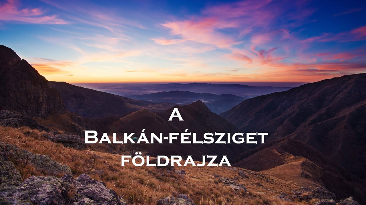 A Balkán-félsziget földrajza - YouTube