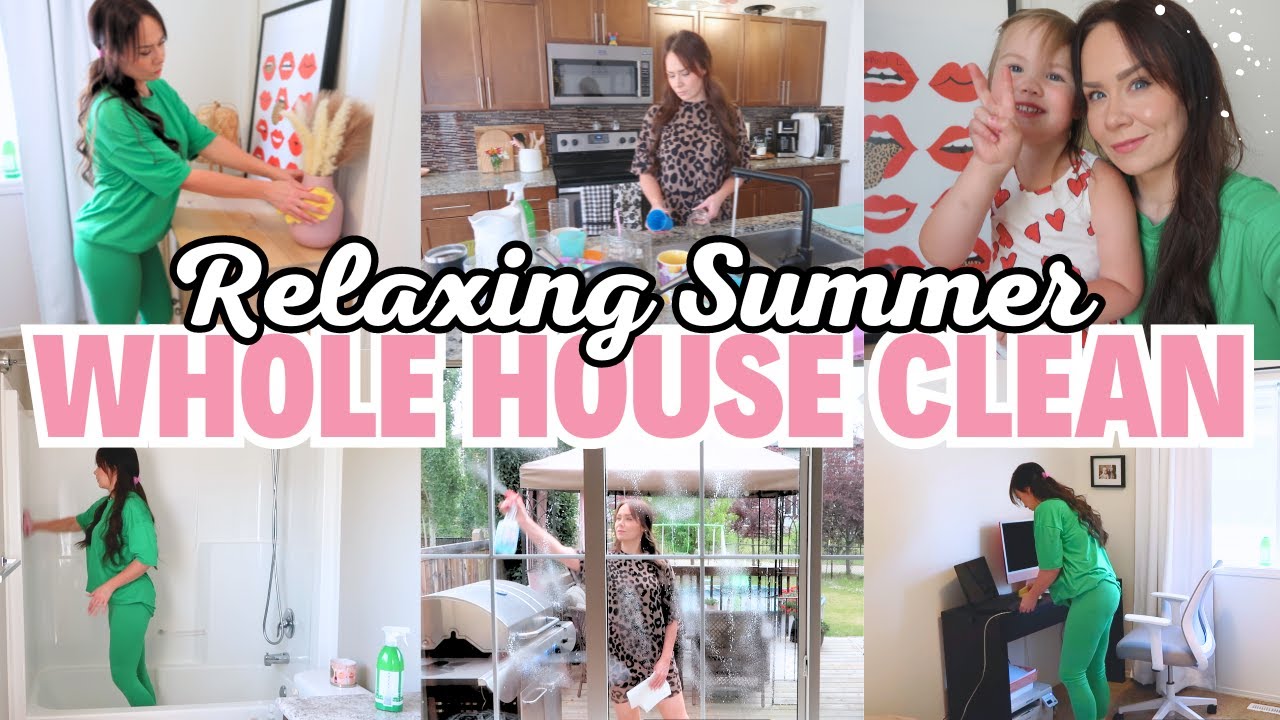 WHOLE HOUSE CLEAN WITH ME | SUMMER CLEANING MOTIVATION | RELAXING ...