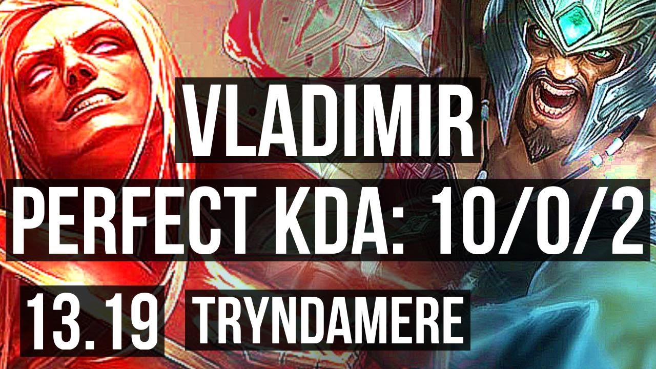 VLADIMIR vs TRYNDAMERE (TOP) | 10/0/2, Legendary, 500+ games | NA ...