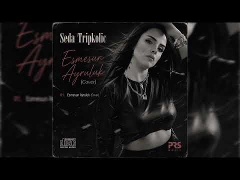 Seda Tripkolic - Esmesun Ayruluk (Yudum Cover)