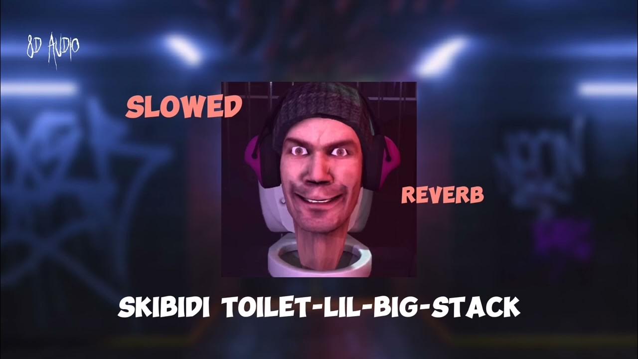 8d audio skibidi toilet-lil-big-stack(slowed+reverb) - YouTube
