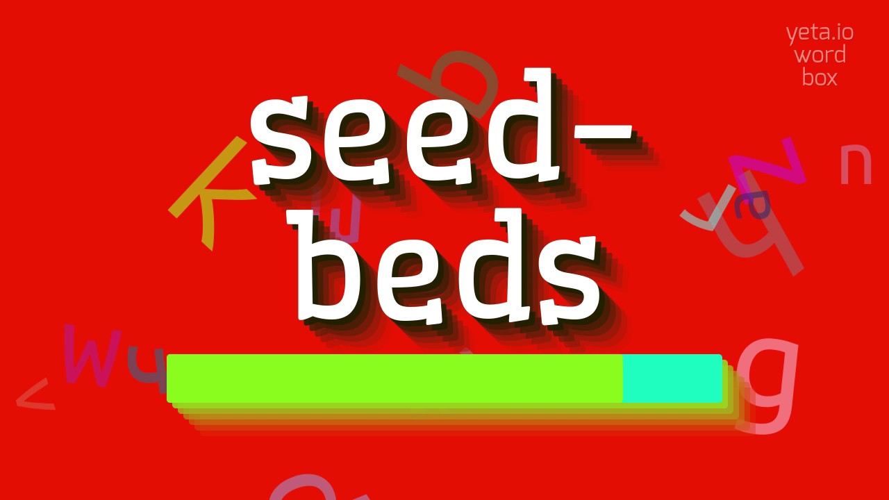 SEED-BEDS - HOW TO PRONOUNCE SEED-BEDS? - YouTube