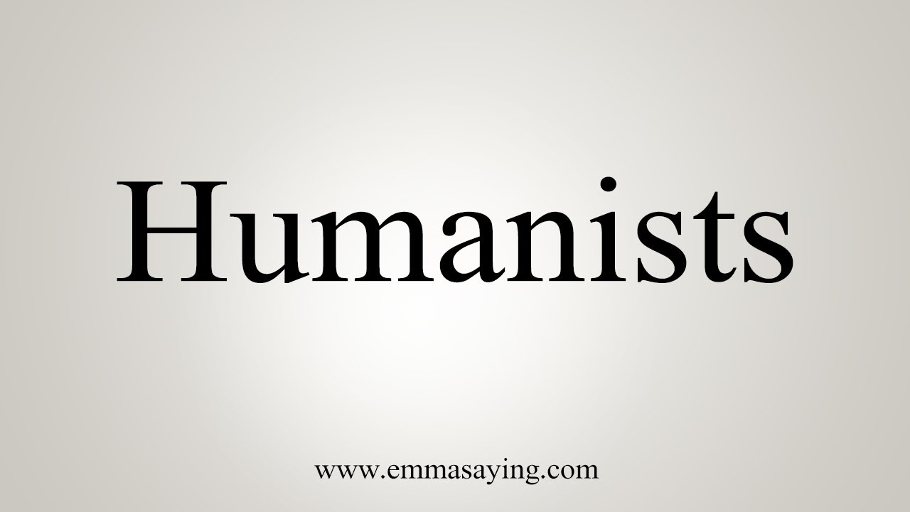 How To Say Humanists Youtube 4972