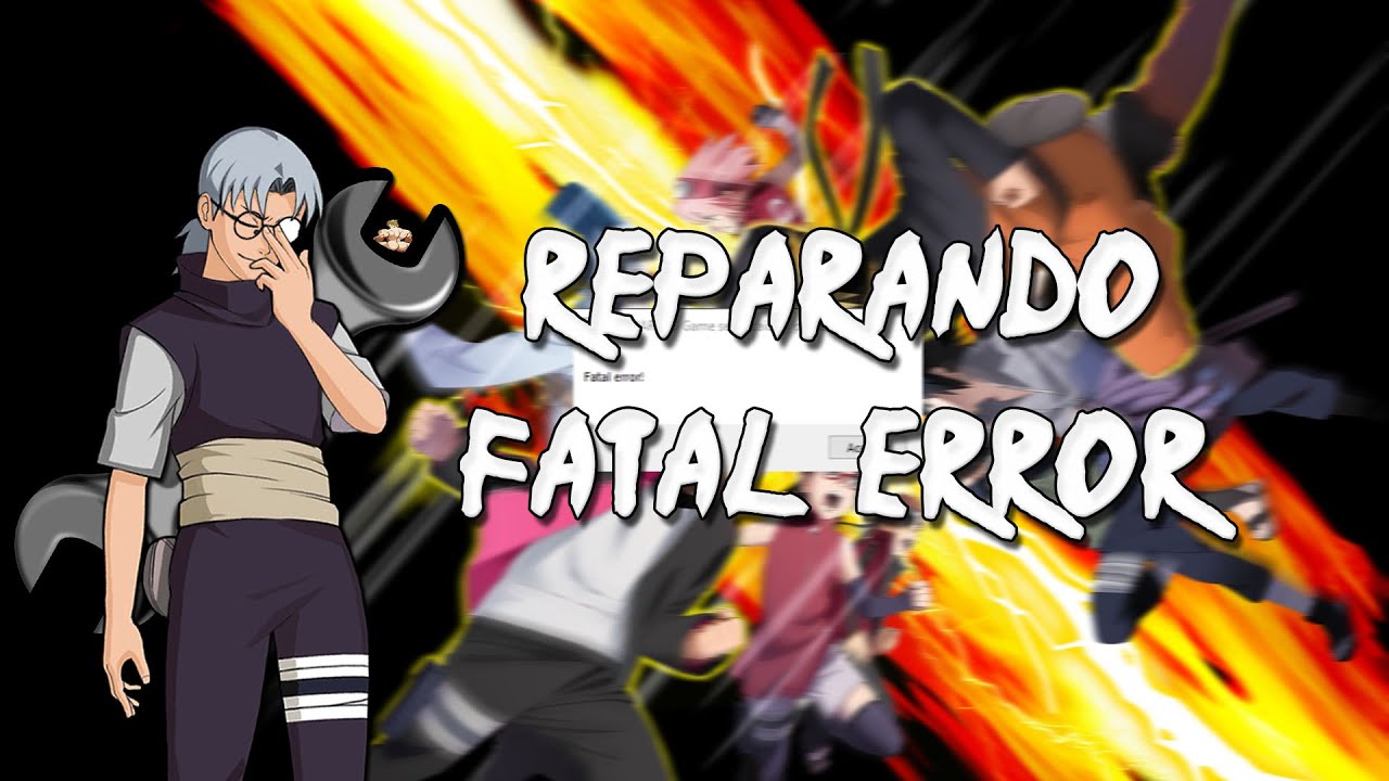 Como reparar el Fatal Error | Sorpresas nuevas del canal y mas | Naruto ...