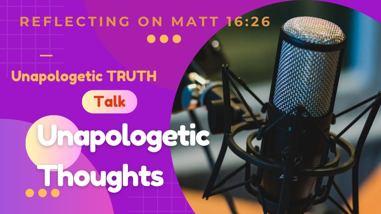 Xmas wrap-up: Reflecting on Matt 16:26 | Unapologetic Quick THOUGHT - YouTube