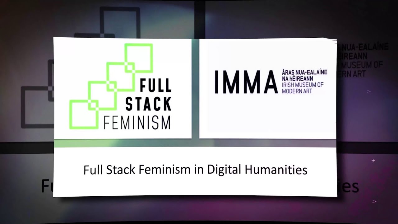 Full Stack Feminism in Digital Humanities - IMMA June 2022 - YouTube