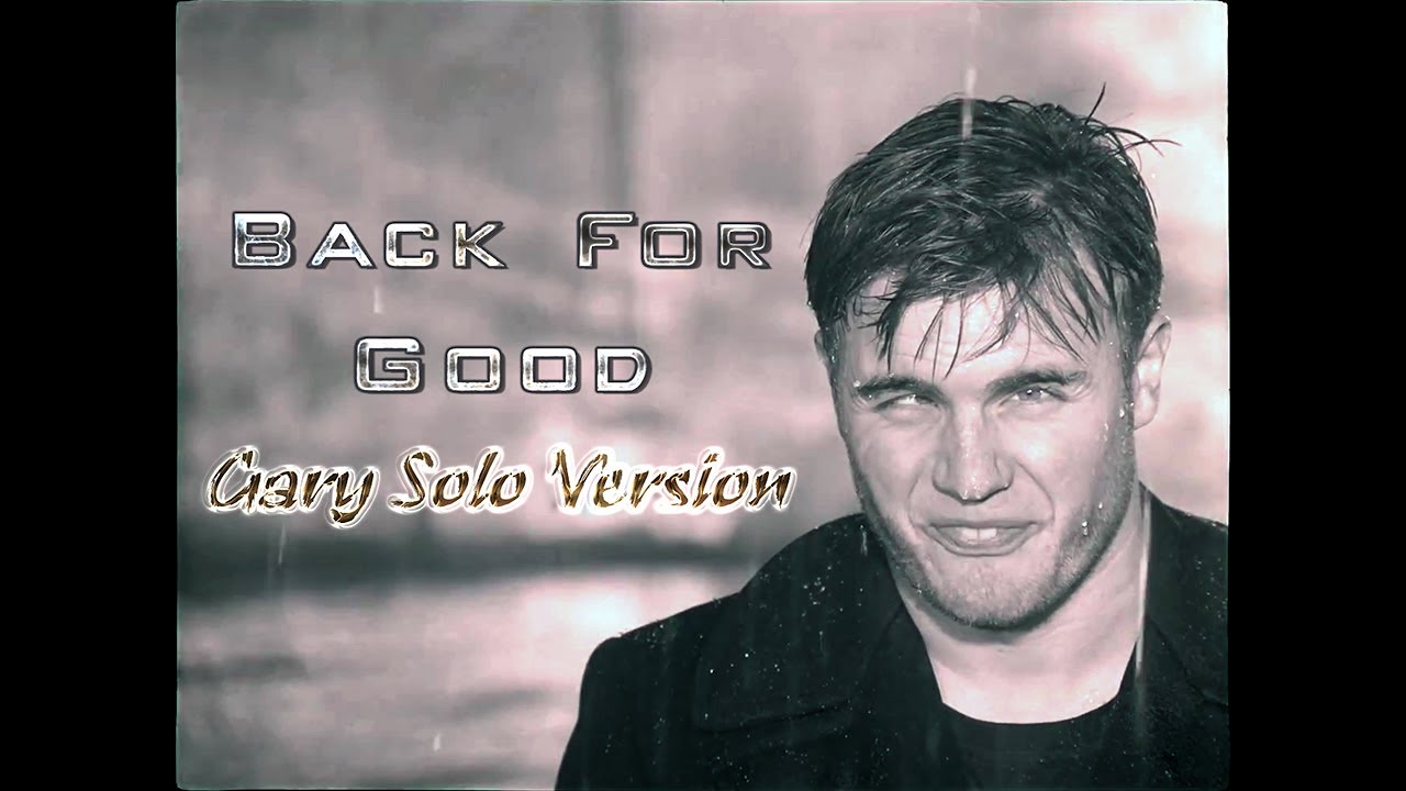 Take That - Back For Good (Gary Solo Version) - YouTube