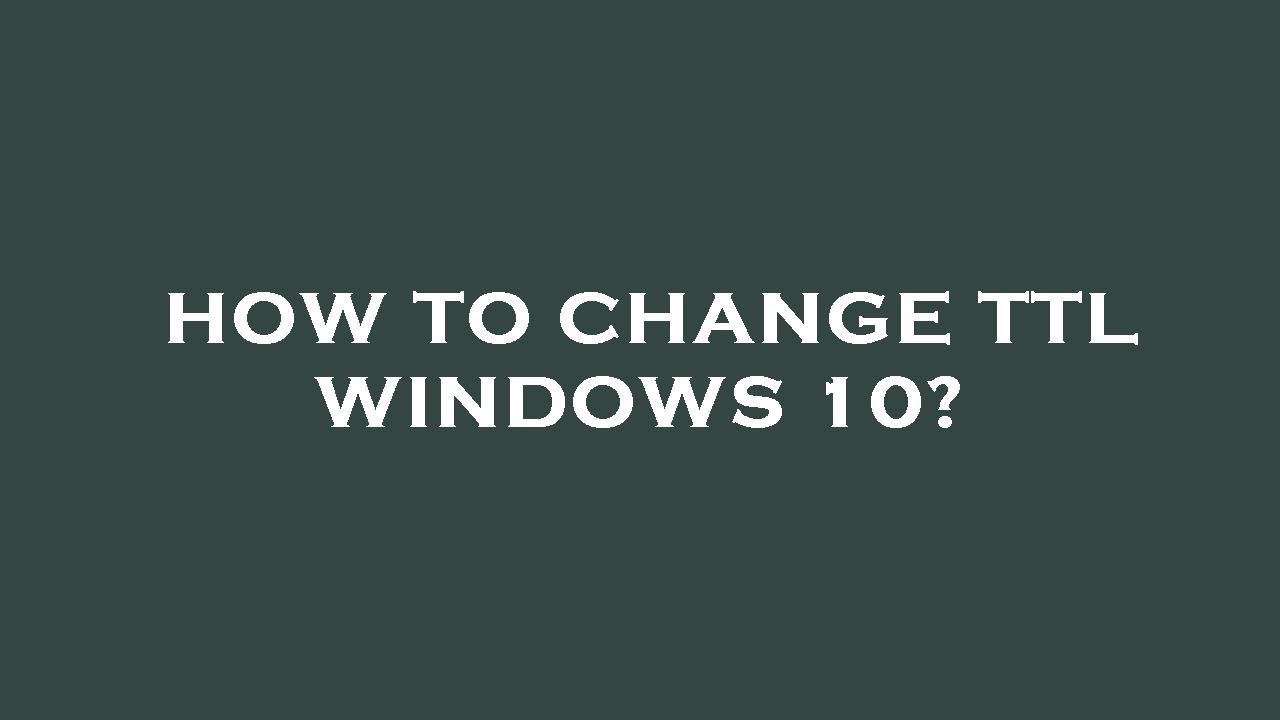 How to change ttl windows 10? - YouTube