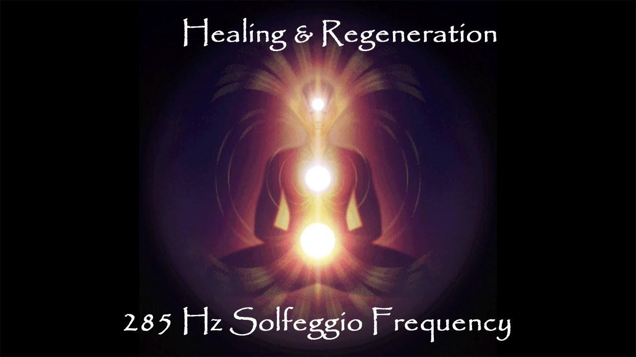 285 Hz Solfeggio Frequency | Rapid Healing And Regeneration of Tissues ...