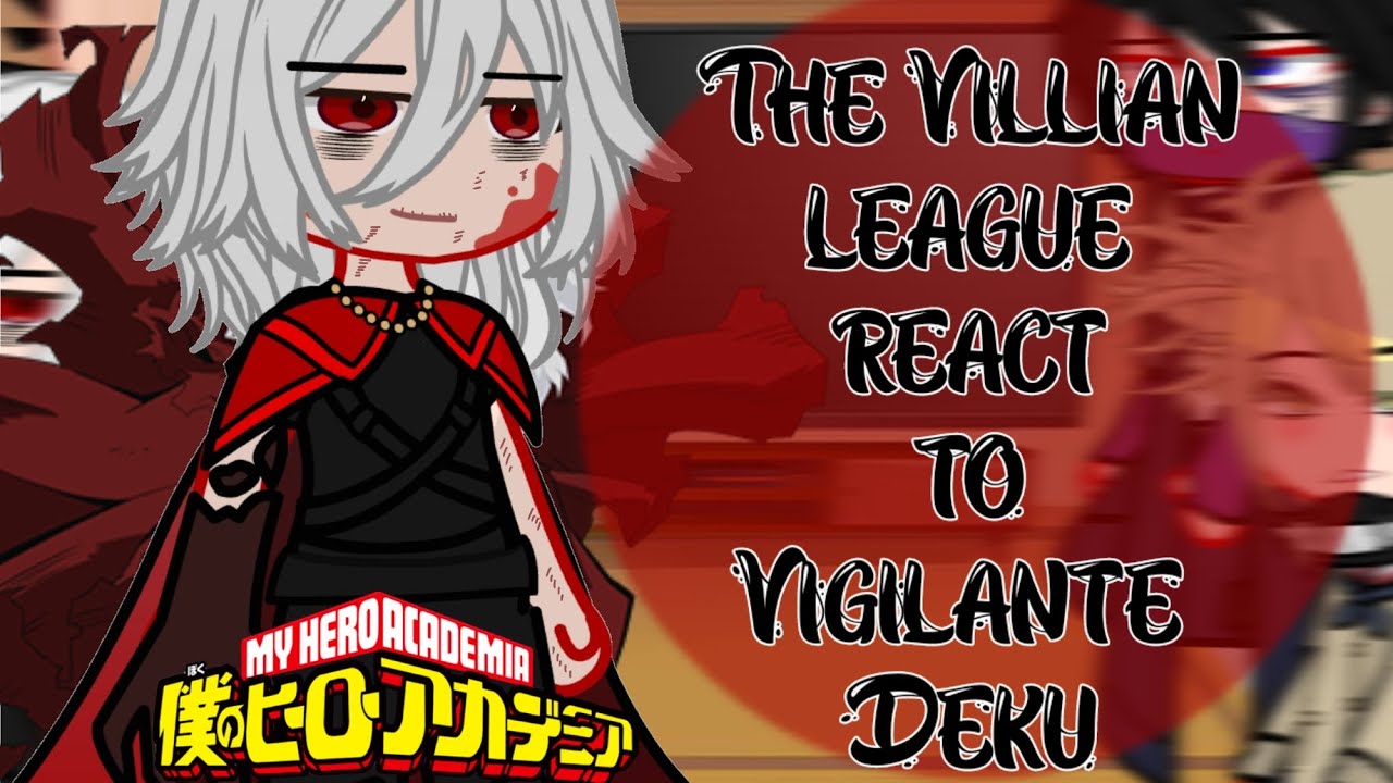 Villians league react to Vigilante Deku || OFA Users || Bnha react ...
