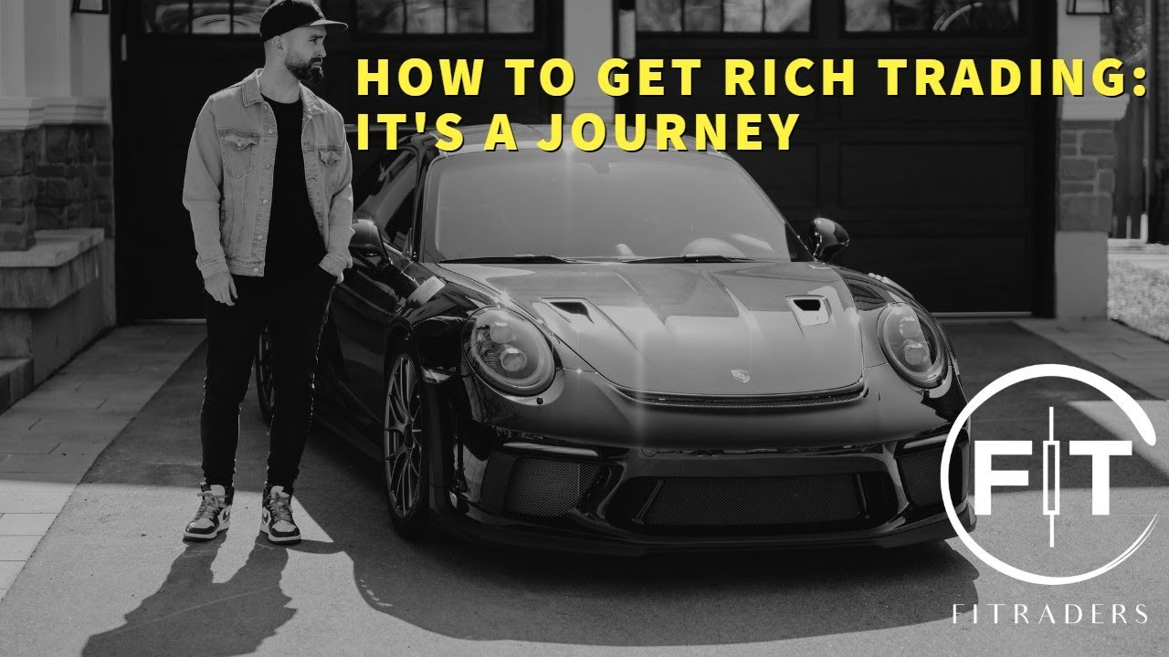 HOW TO GET RICH TRADING: IT'S A JOURNEY - YouTube