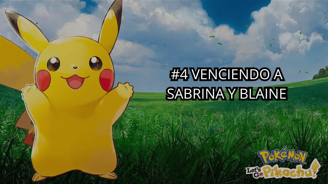 POKEMON LETS GO PIKACHU: VENCIENDO A SABRINA Y BLAINE #4 - YouTube